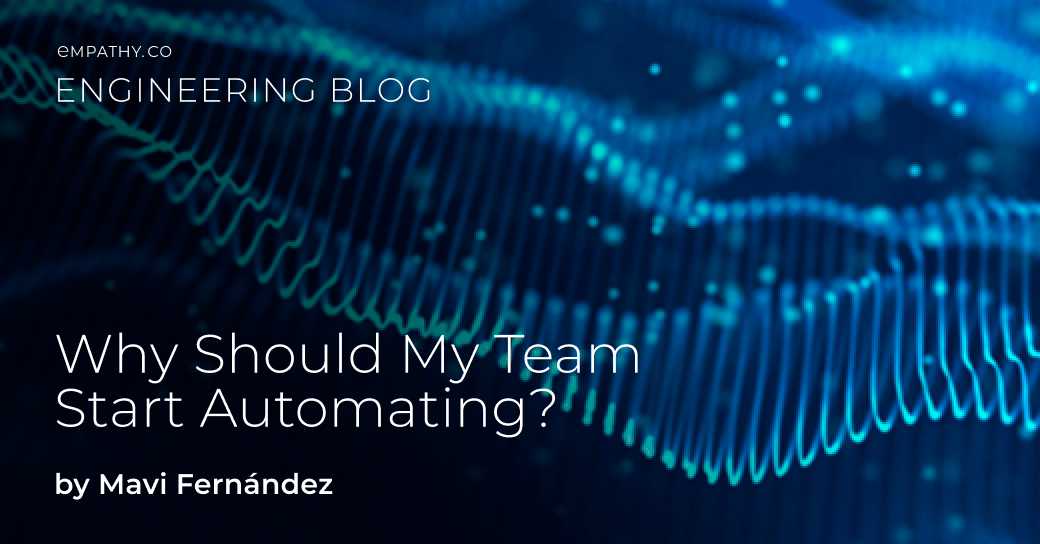Why should my team start automating?